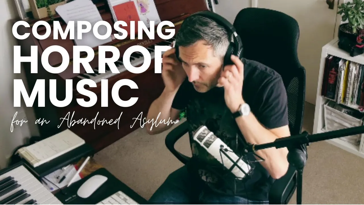 My Process for Composing Horror Music for an Abandoned Asylum